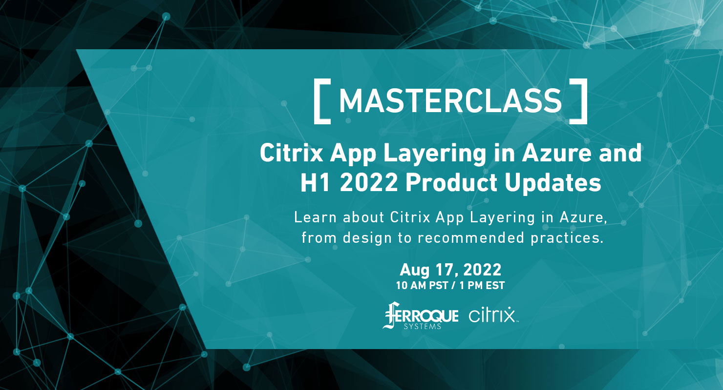 Masterclass: Citrix App Layering in Azure and H1 2022 Product Updates ...